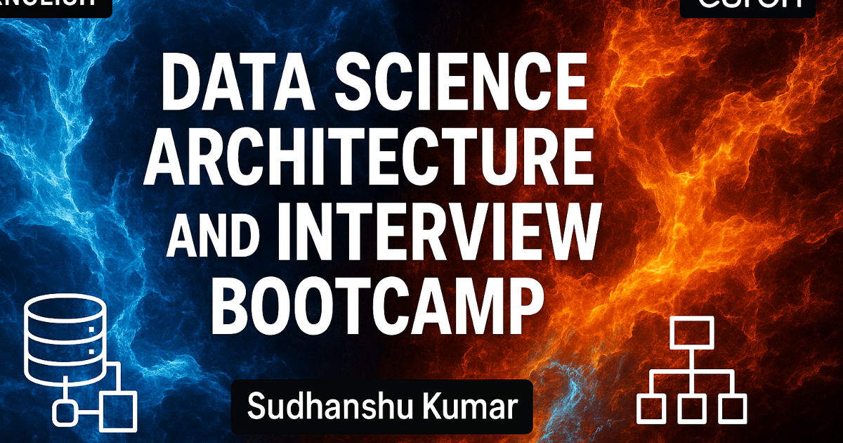 Data Science Architecture and Interview Bootcamp